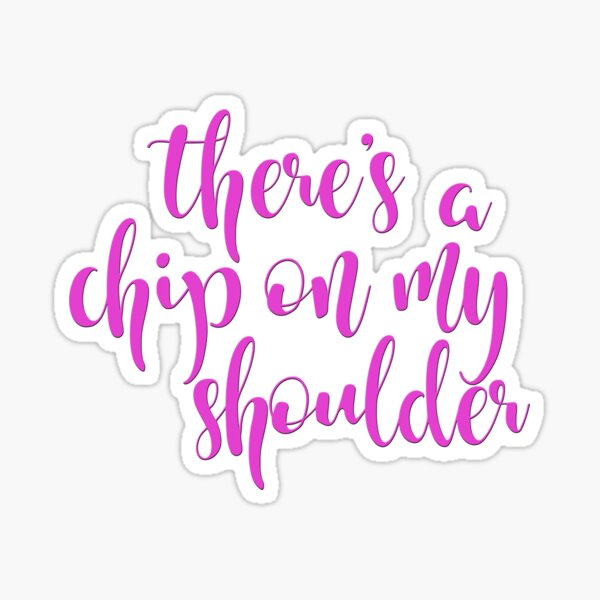 "Chip on my shoulder" Sticker for Sale by gilmorealtomare | Redbubble