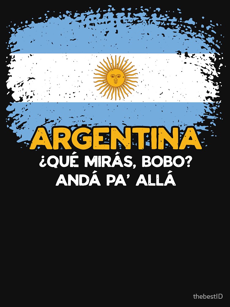 Qué Mirás Bobo Andá Pa Allá Funny Speech Argentina T Shirt For Sale