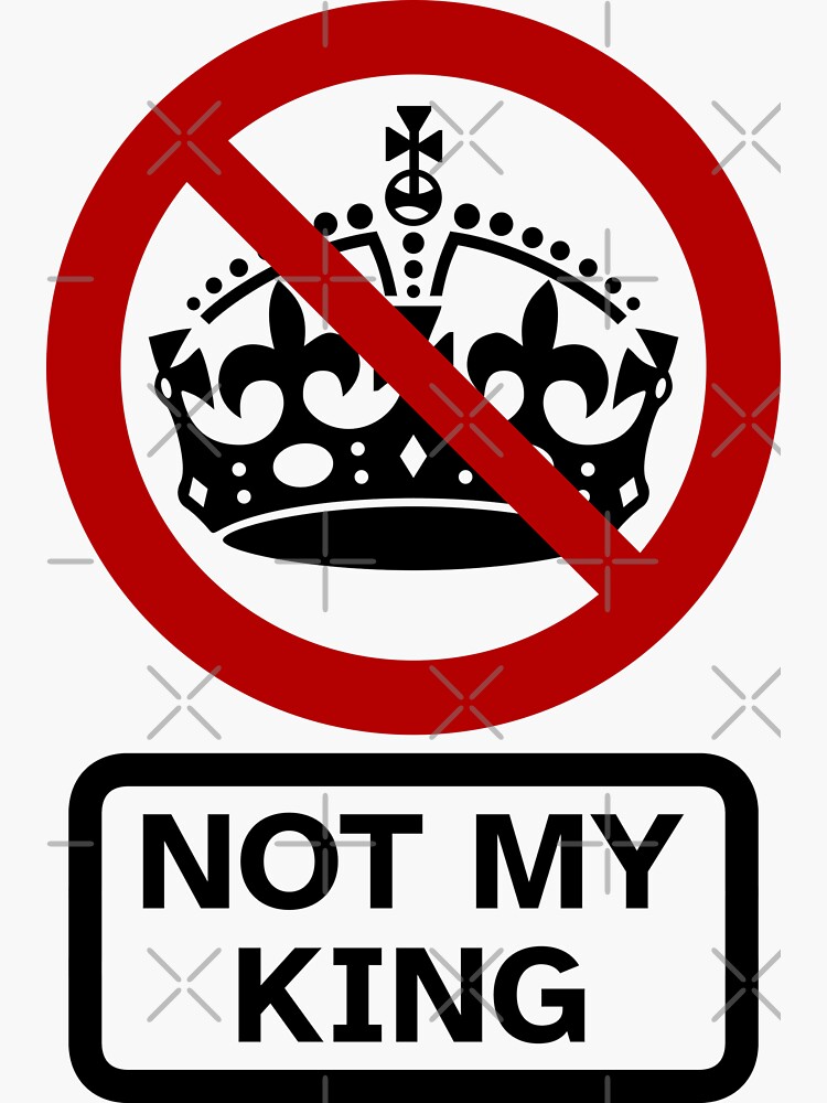 "Not My King - Funny road sign - Anti monarchy protest" Sticker for ...