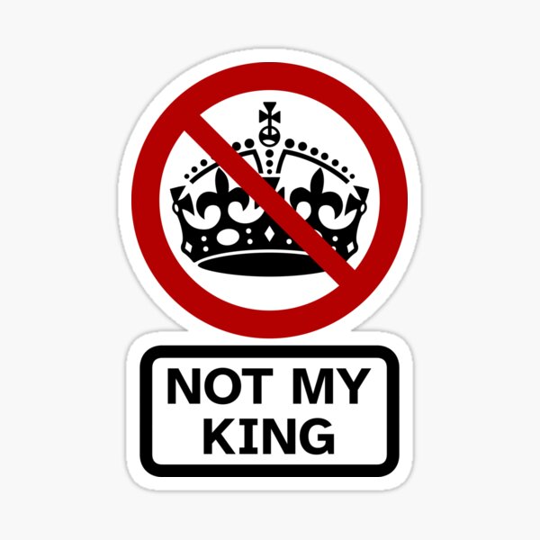"Not My King - Funny road sign - Anti monarchy protest" Sticker for ...