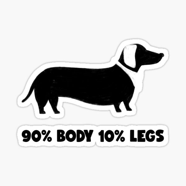 "SAUSAGE DOG 90% BODY 10% LEGS" Sticker for Sale by fd83 | Redbubble