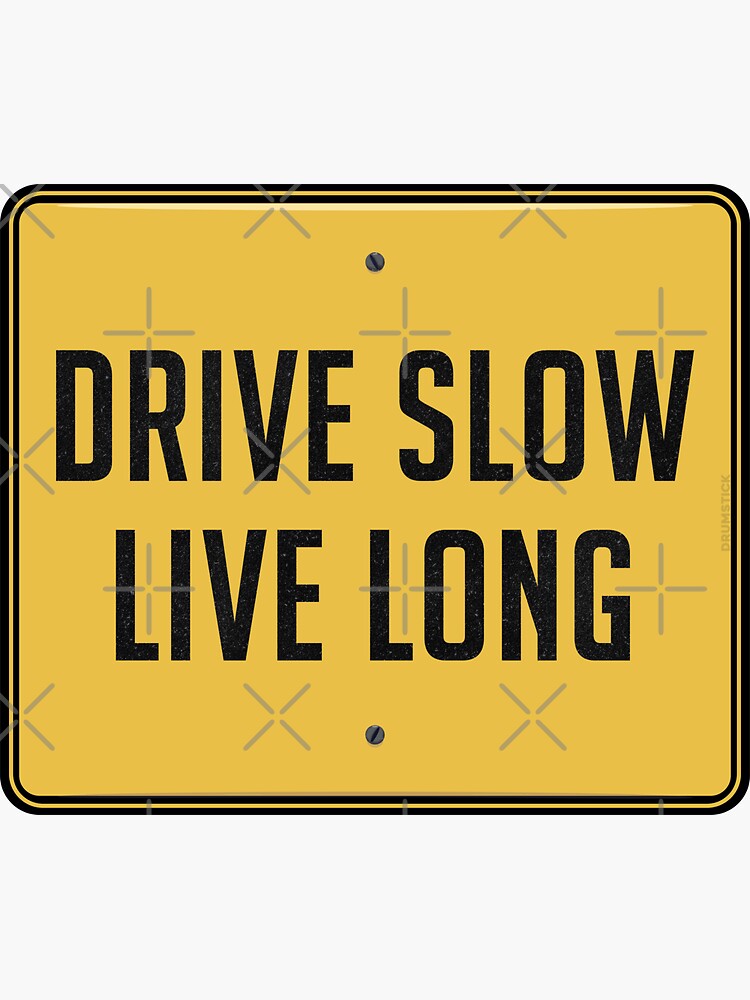 "Drive Slow • Live Long (Road Sign)" Sticker for Sale by thedrumstick ...