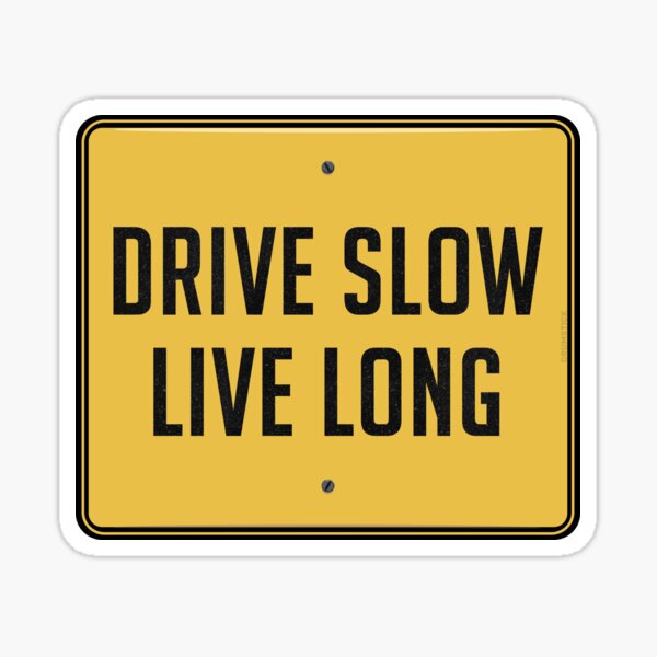 "Drive Slow • Live Long (Road Sign)" Sticker for Sale by thedrumstick ...