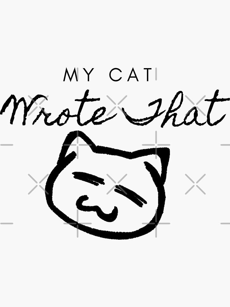 "my cat wrote that" Sticker for Sale by thorfinnshop | Redbubble