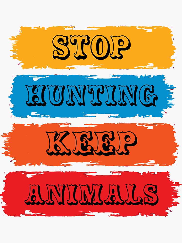 "Stop Hunting Keep Animals" Sticker for Sale by Markstyle | Redbubble