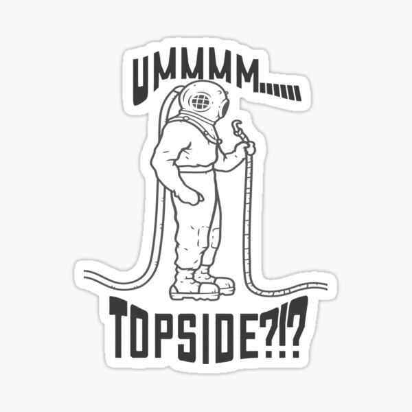 "Ummm Topside?" Sticker for Sale by Fathom204 | Redbubble