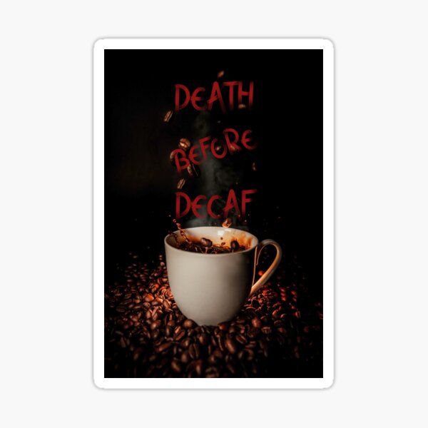 "Death Before Decaf" Sticker for Sale by david30519 | Redbubble