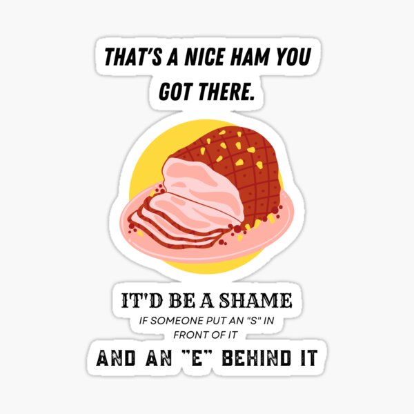 "That's a nice ham you got there" Sticker for Sale by stupid-dadjokes ...