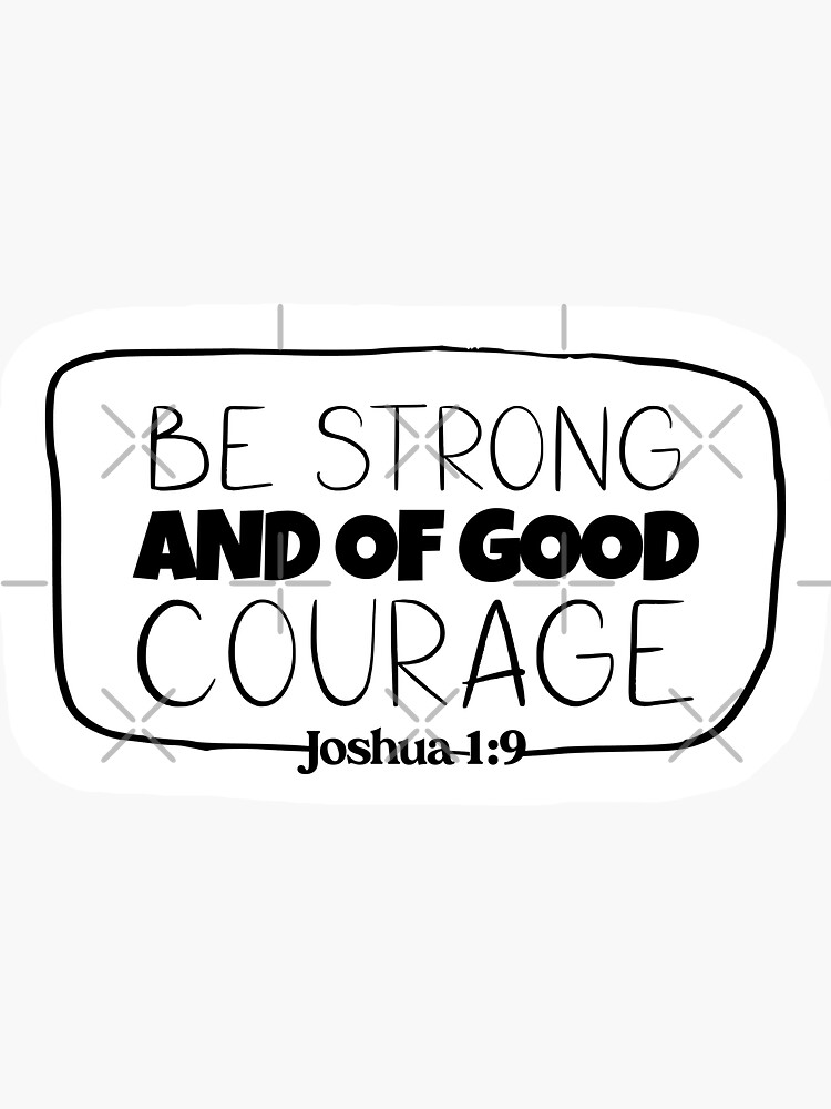 "Be Strong And Of Good Courage Joshua 1 Verse 9 The Lord Is With You Wherever You Go - Scribble ...