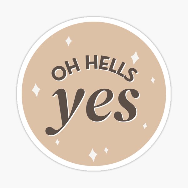 "Oh Hells Yes Circle" Sticker for Sale by KGoPrintables | Redbubble