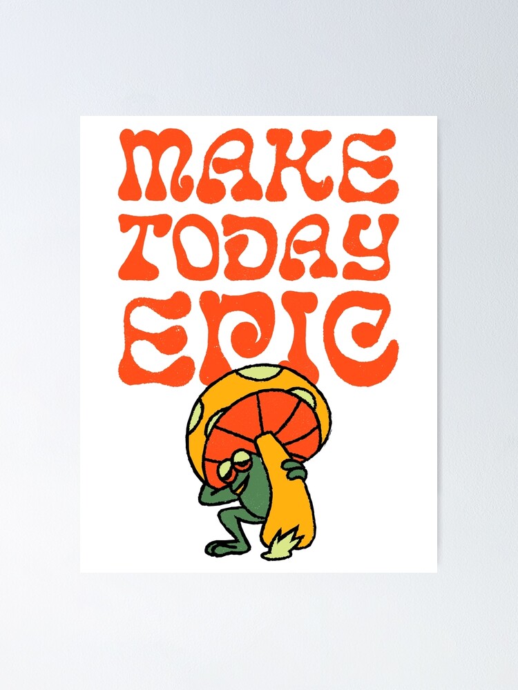 "make today epic, frog" Poster for Sale by rahul95 | Redbubble