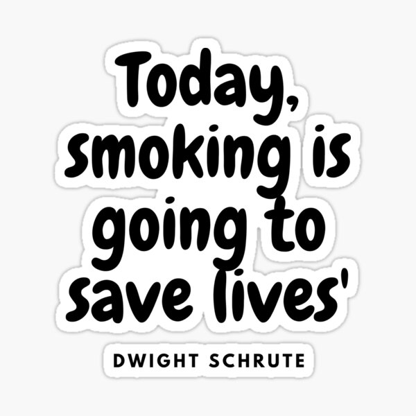 "Today smoking is going to save lives - Dwight Schrute" Sticker for ...
