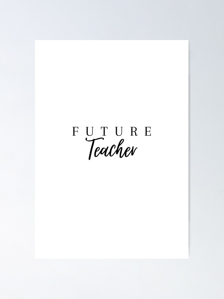 "Future Teacher, Dream Work" Poster for Sale by elusiverainn | Redbubble