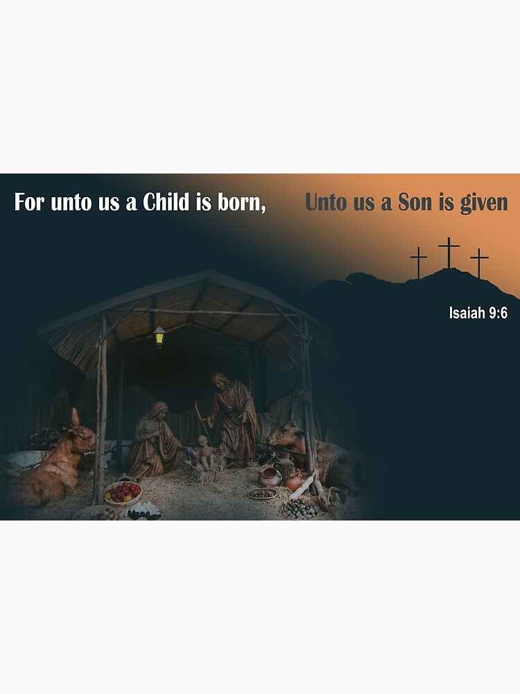 "For unto us a Child is born, Unto us a Son is given - Isaiah 9:6 ...