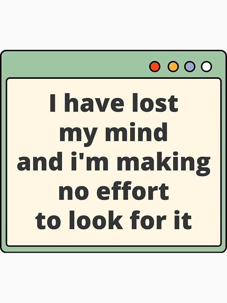 "I have lost my mind and I'm making no effort to look for it — Daily ...