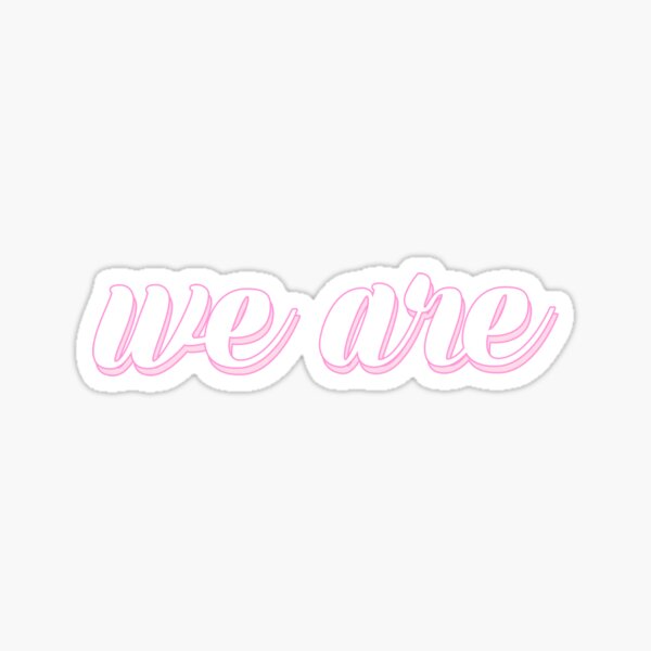"we are - cute pink script" Sticker for Sale by lolosenese | Redbubble