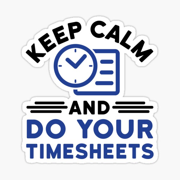 "Keep Calm and Do Your Timesheets" Sticker for Sale by jaygo | Redbubble