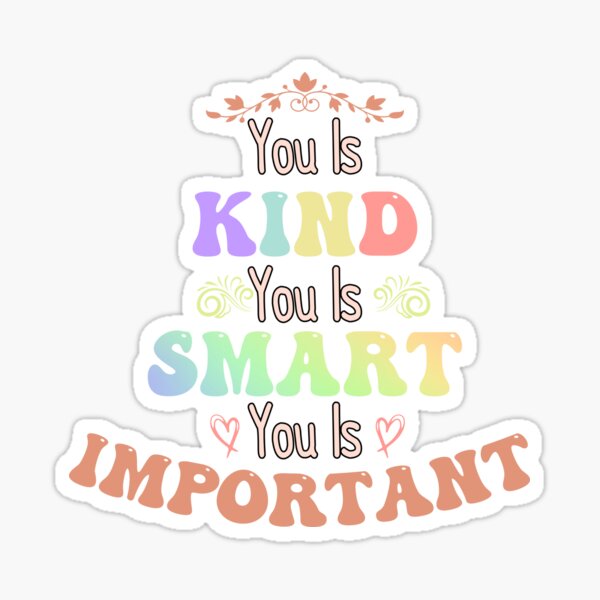 "You Is Kind You Is Smart You Is Important" Sticker for Sale by Just-it ...