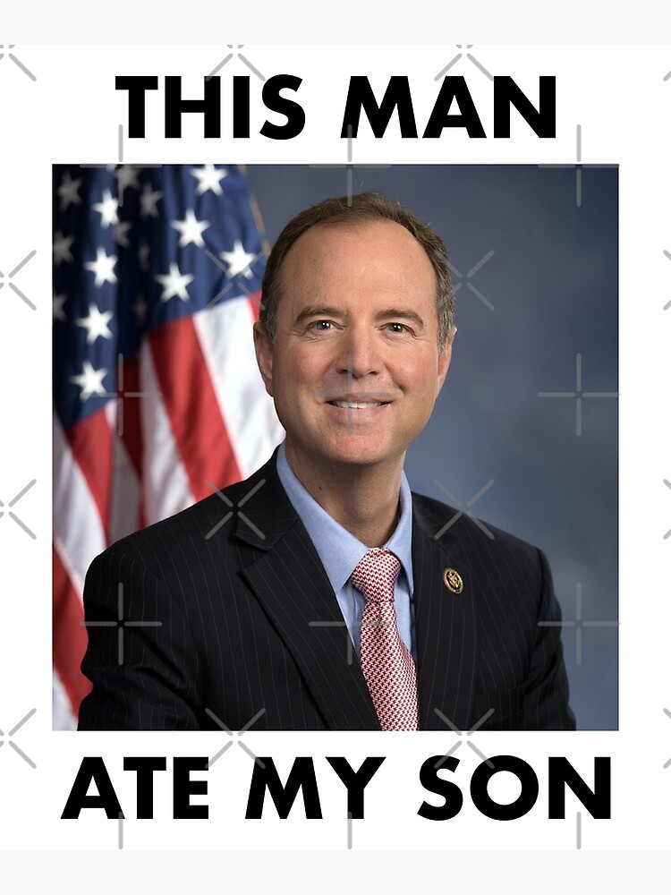 "Rep Adam Schiff Funny This Man Ate My Son Meme" Art Print for Sale by ...