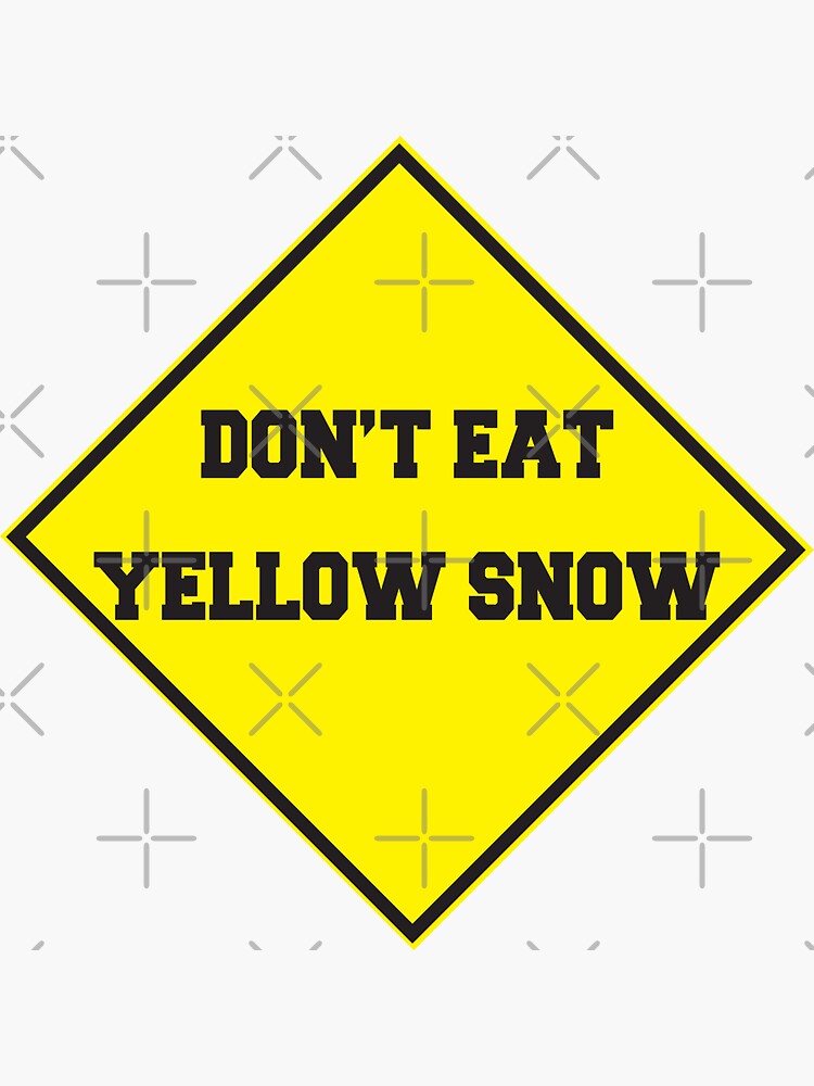 "Funny Don't Eat Yellow snow Caution Sign" Sticker for Sale by ...
