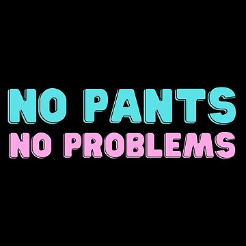 "No Pants No Problem Pantless life" Sticker for Sale by Merigold | Redbubble