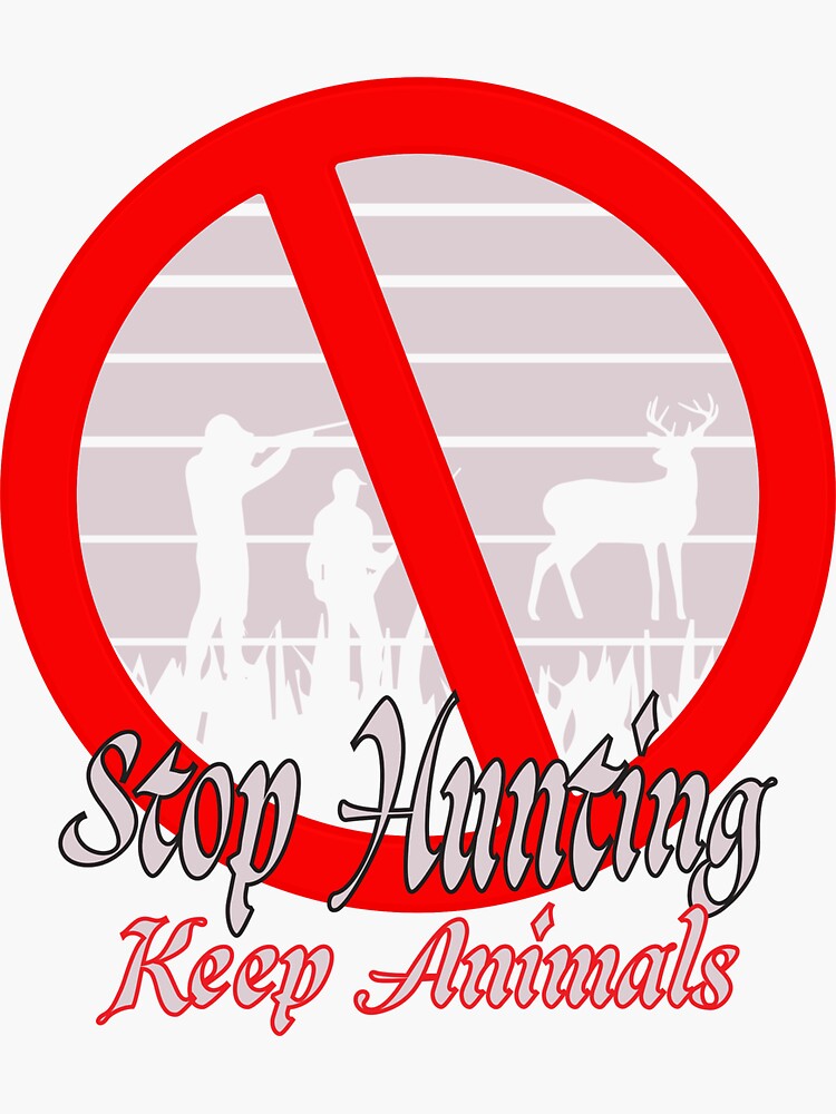 "Stop Hunting Keep Animals" Sticker for Sale by Markstyle | Redbubble