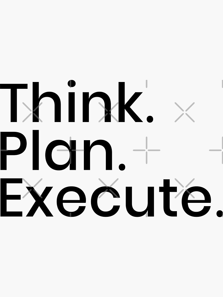 "Think. Plan. Execute. Sticker" Sticker for Sale by HAMMADJUTT | Redbubble