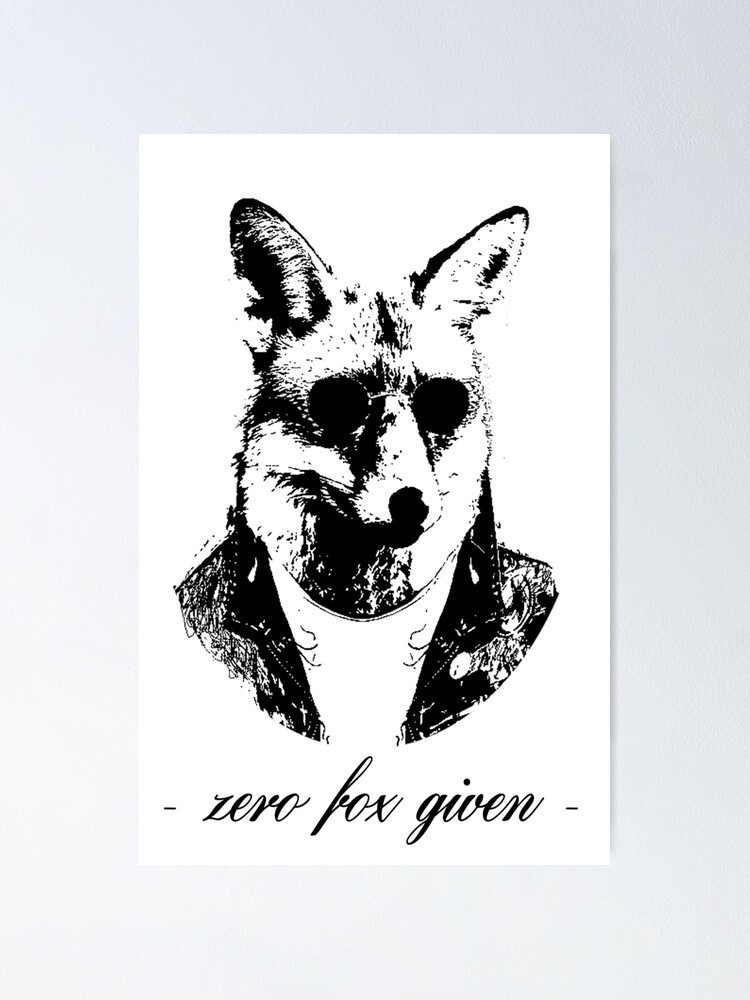 "Zero fox given" Poster for Sale by wardraw | Redbubble