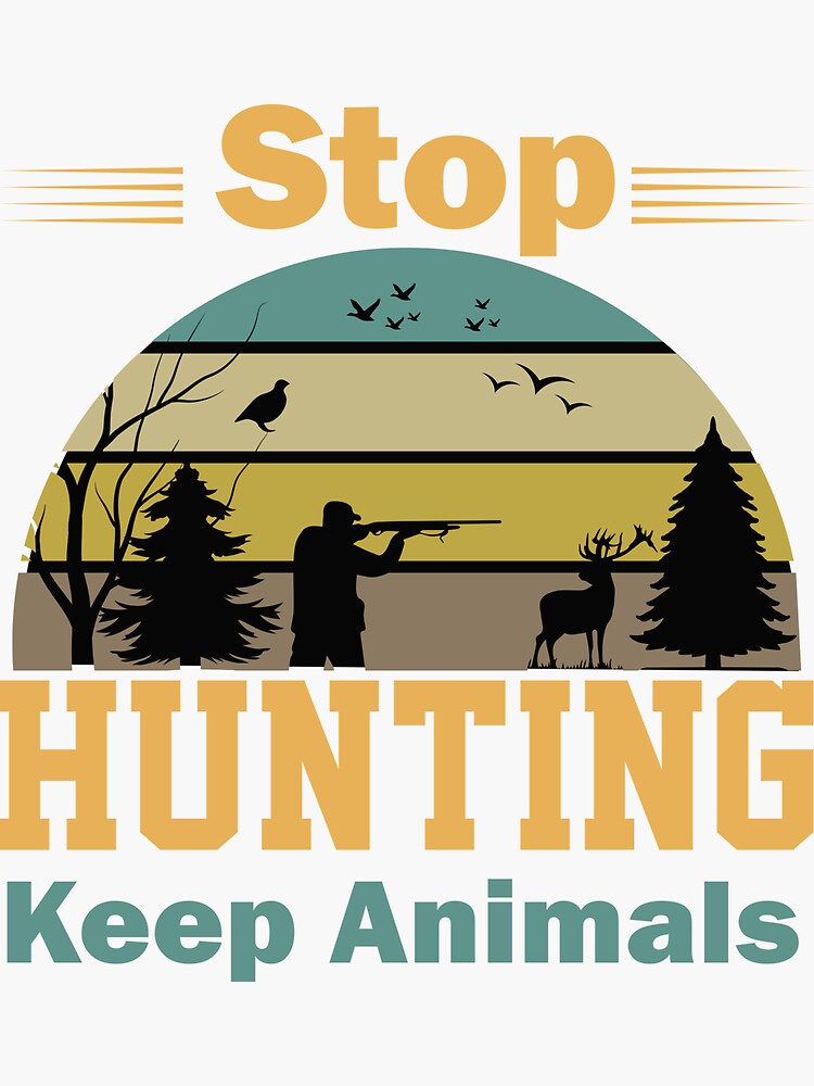 "Stop Hunting Keep Animals" Sticker for Sale by Markstyle | Redbubble