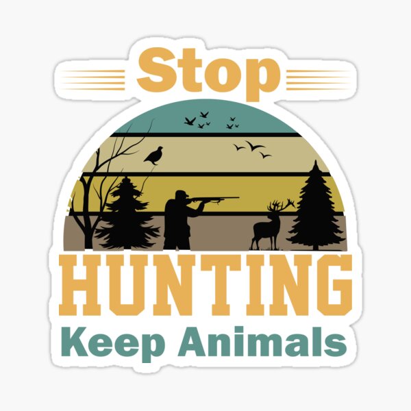 "Stop Hunting Keep Animals" Sticker for Sale by Markstyle | Redbubble