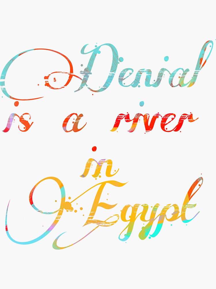 "Denial is a river in egypt " Sticker for Sale by AliciaThelma | Redbubble