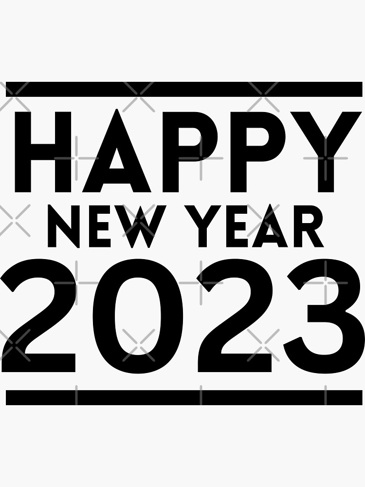 "HAPPY NEW YEAR 2023 - HELLO 2023 - WELCOME 2023" Sticker for Sale by ...