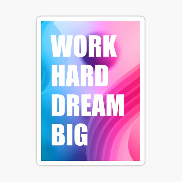 "Work Hard Dream Big" Sticker for Sale by KaissonJoseph | Redbubble