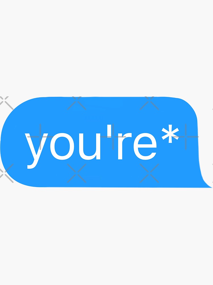 "'you're*' Text" Sticker for Sale by tea-rex23 | Redbubble