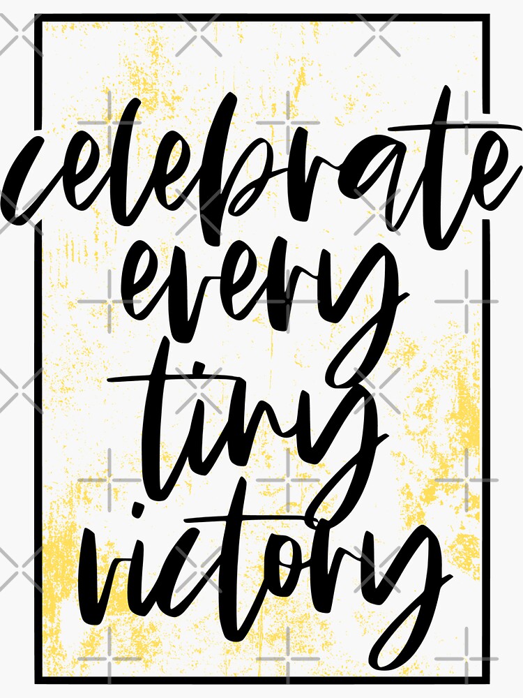 "Celebrate every tiny victory" Sticker for Sale by Booksinstickers ...