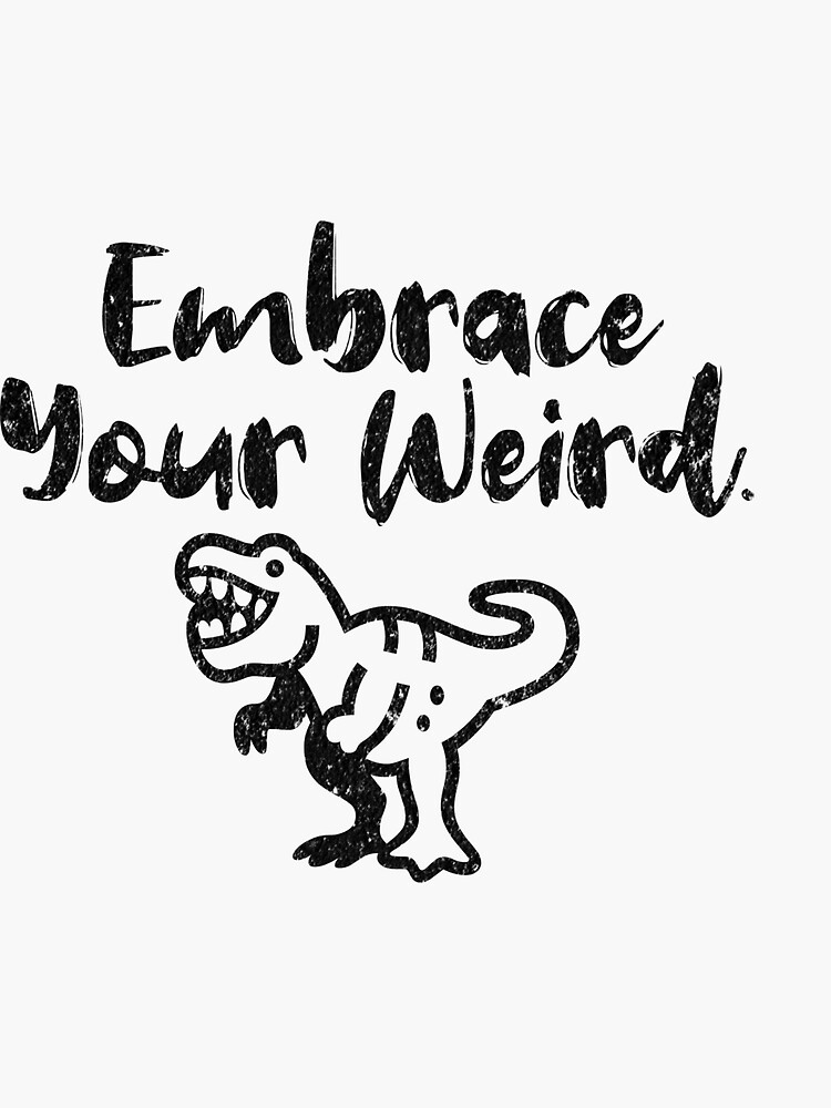 "Embrace Your Weird - Positive Saying - Funny Quote For Weirdos ...
