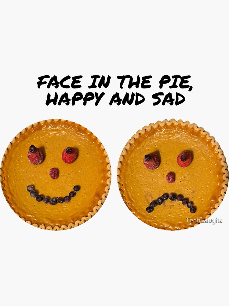 "FACE IN THE PIE, HAPPY AND SAD" Sticker for Sale by TechLaughs | Redbubble