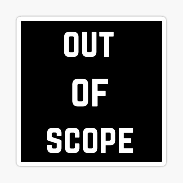 "out of scope" Sticker for Sale by BePositive2022 | Redbubble