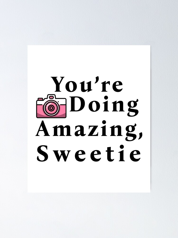 Youre Doing Amazing Sweetie Meme Poster For Sale By Franktact Redbubble
