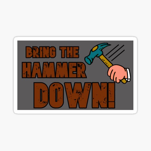 "Bring The Hammer Down! Shirt" Sticker for Sale by StoicTesterShop ...