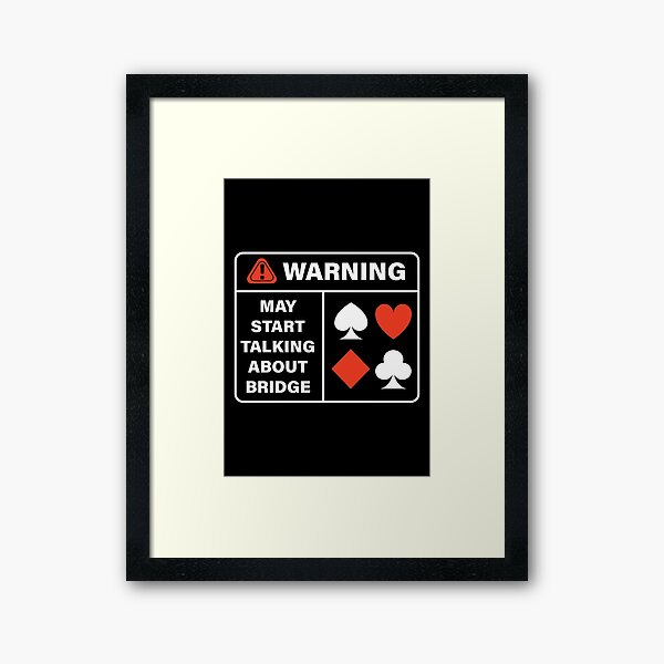 "Warning. May start talking about bridge. For duplicate bridge players ...