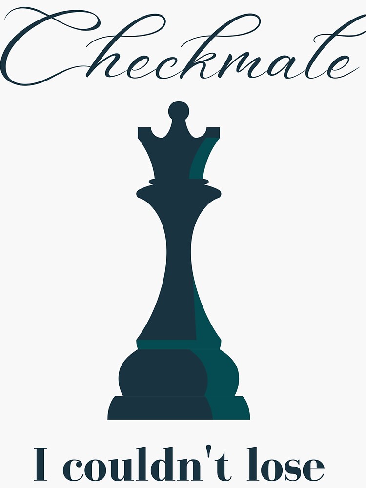 ""Checkmate, I couldn't lose"" Sticker for Sale by agraham1019 | Redbubble