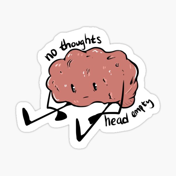 "No Thoughts Head Empty" Sticker for Sale by ChaoticCrowArt | Redbubble