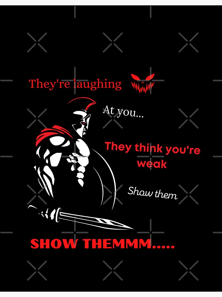 "They're laughing At you They think you're weak show them ...