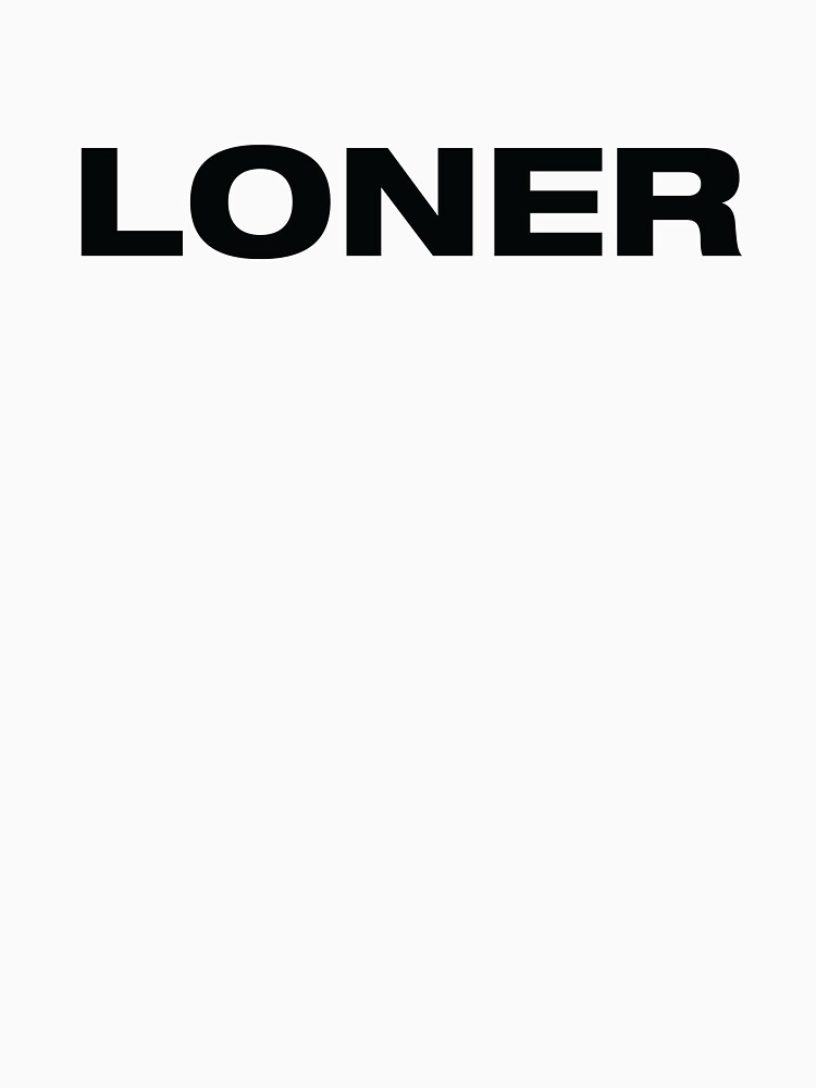 "LONER (BLACK)" T-shirt for Sale by 4DaMoolah | Redbubble | loner t ...