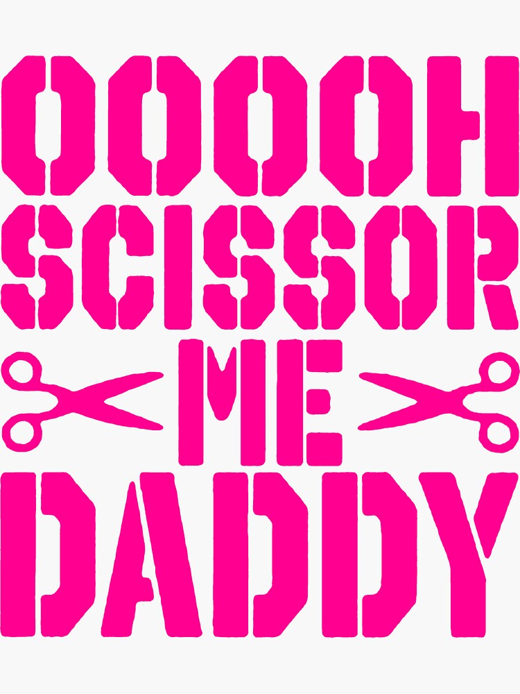 "scissor me daddy" Sticker for Sale by thedesignfile | Redbubble