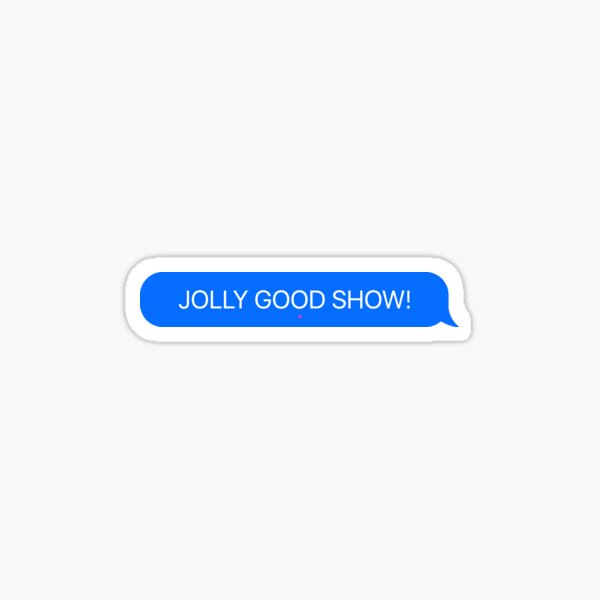 "JOLLY GOOD SHOW!" Sticker for Sale by Aerodin | Redbubble