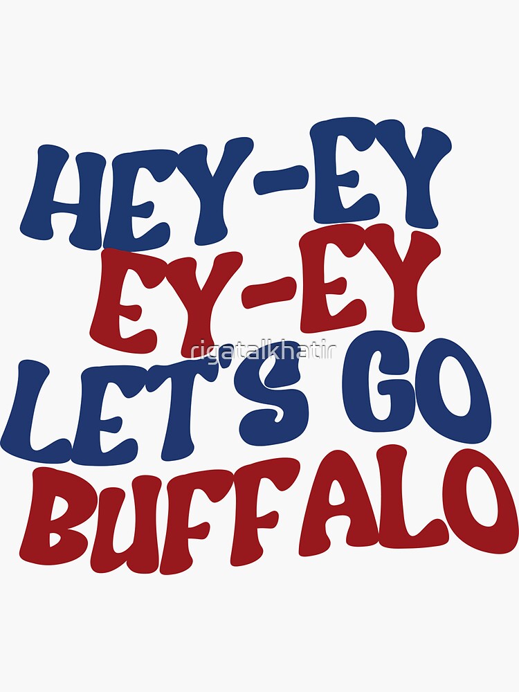 "Hey-ey-ey-ey Allons Buffalo!" Sticker for Sale by rigatalkhatir ...