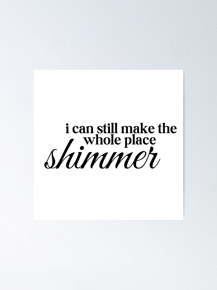 "i can still make the whole place shimmer - Taylor Swift" Poster for ...