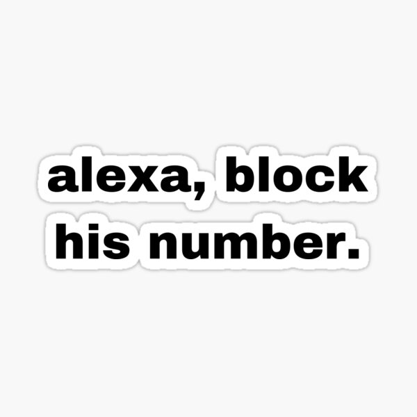 "alexa, block his number" Sticker for Sale by KissingCockatoo | Redbubble